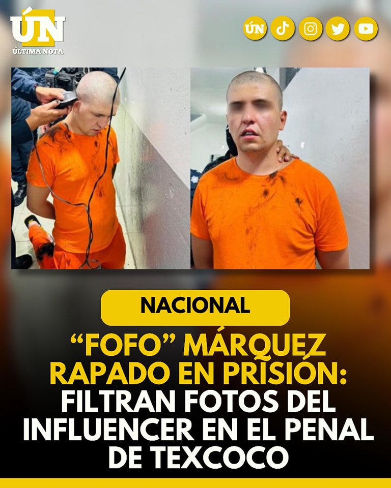 Fofo” Márquez RAPADO en prisión: Filtran fotos del influencer en el Penal de Texcoco - ÚLTIMA NOTA
