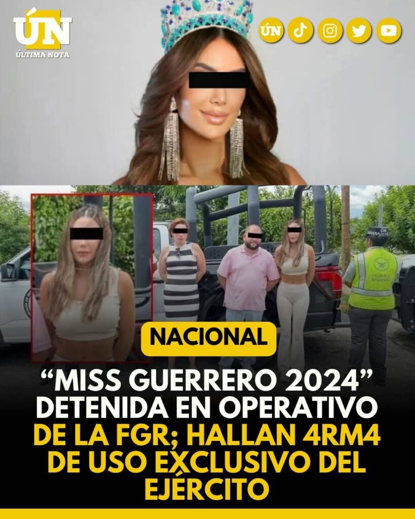 “Miss Guerrero 2024” detenida en operativo de la FGR; hallan 4rm4 de ...